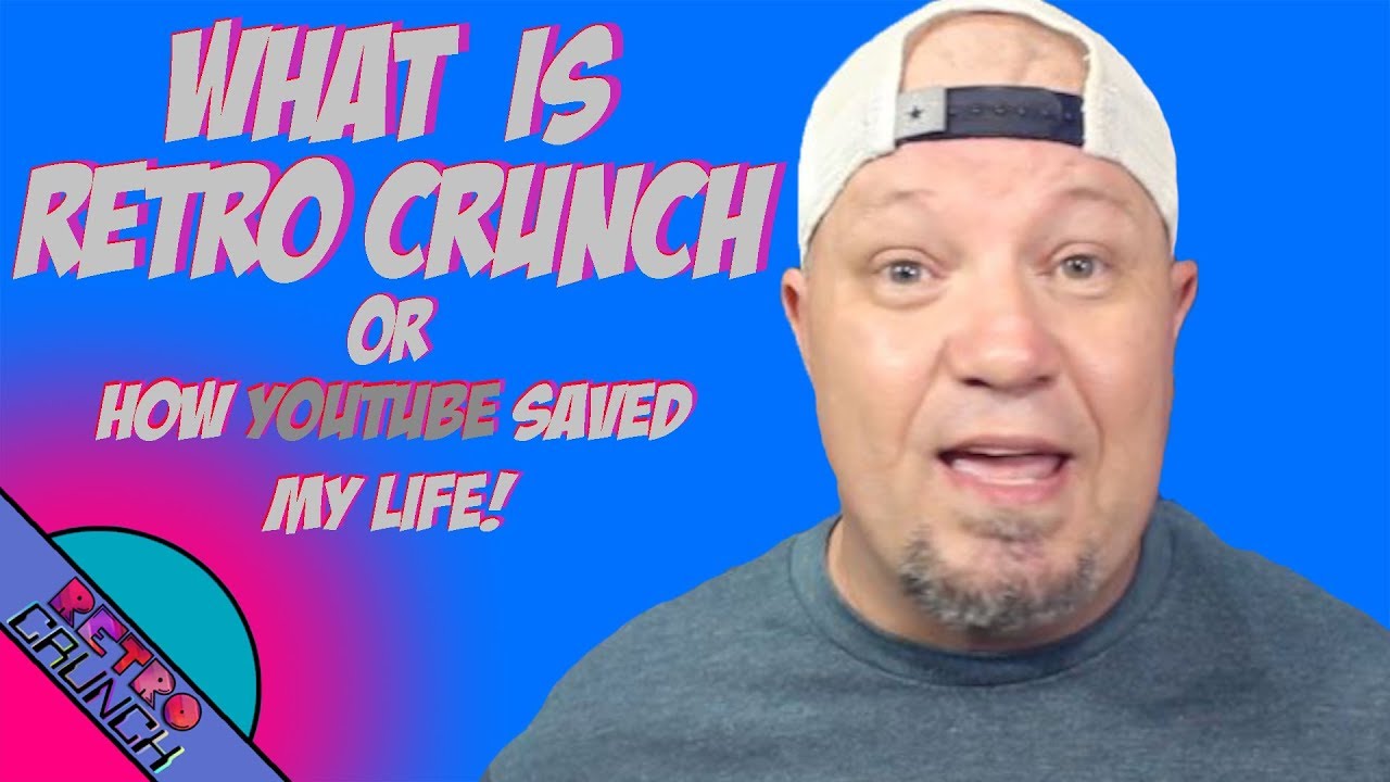 What Is Retro Crunch OR How YouTube Saved My Life! The Creation Story ...