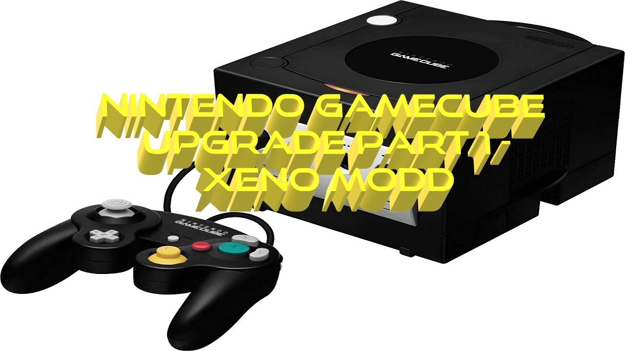 Nintendo GameCube Upgrade Part 1 - Xeno Modd | Retrounlim