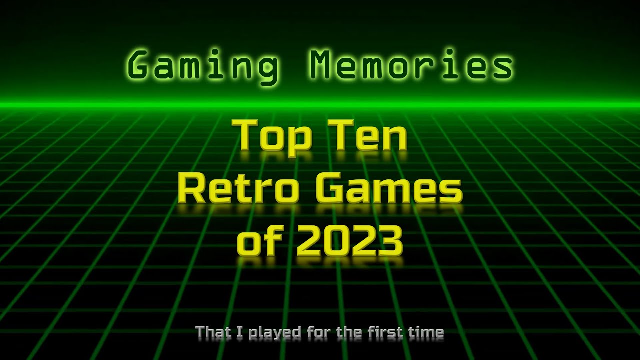 Gaming Memories: Top 10 Retro Games of 2023 | Retrounlim